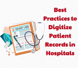 Best Practices To Digitize Patient Records In Hospitals