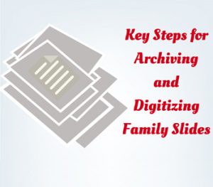 Key Steps For Archiving And Digitizing Family Slides