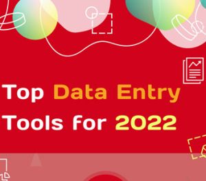 What are the Top Data Entry Tools for the Year 2022?
