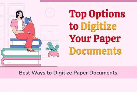 Key Options to Digitize Your Paper Documents